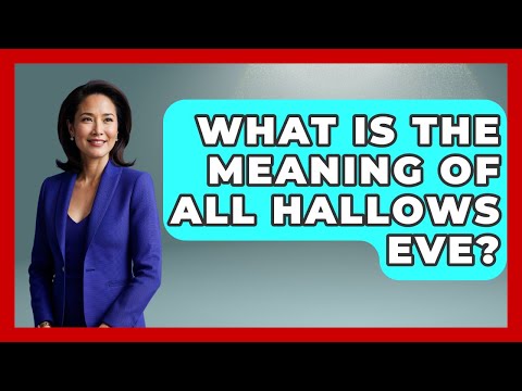 What Is The Meaning Of All Hallows Eve? - Exploring Ancient Myths