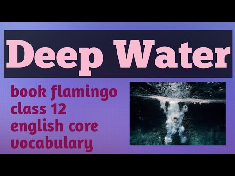 Deep water , class 12 , English book flamingo , difficult words