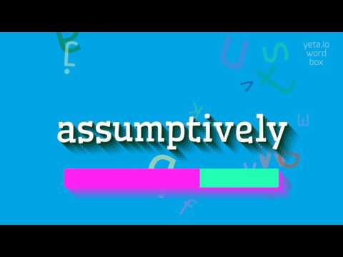 How to say "assumptively"! (High Quality Voices)
