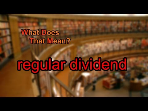 What does regular dividend mean?