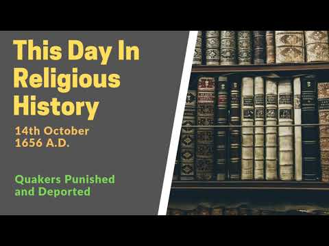 This Day In Religious History - 14th October 1656 A.D. - Quakers Punished & Deported