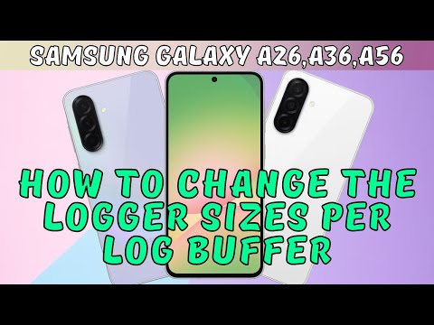 How to Change the Logger Sizes Per Log Buffer Samsung Galaxy A26,A36,A56 (2025)