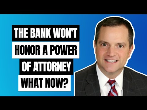 The Bank Won't Honor a Power of Attorney-- What Now?!