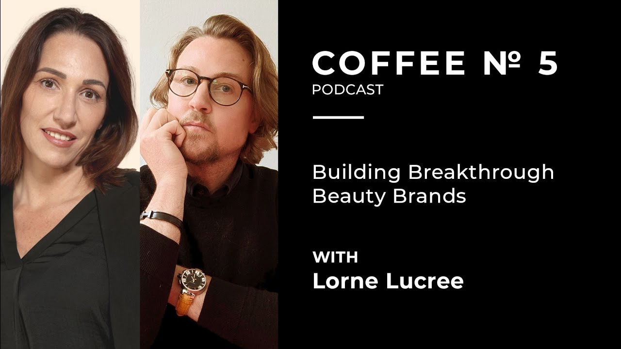 How to Build a Beauty Brand (feat. Lorne Lucree) | Coffee N5