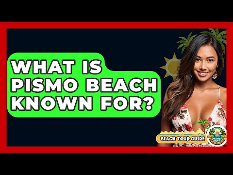 What Is Pismo Beach Known For? - Beach Tour Guide
