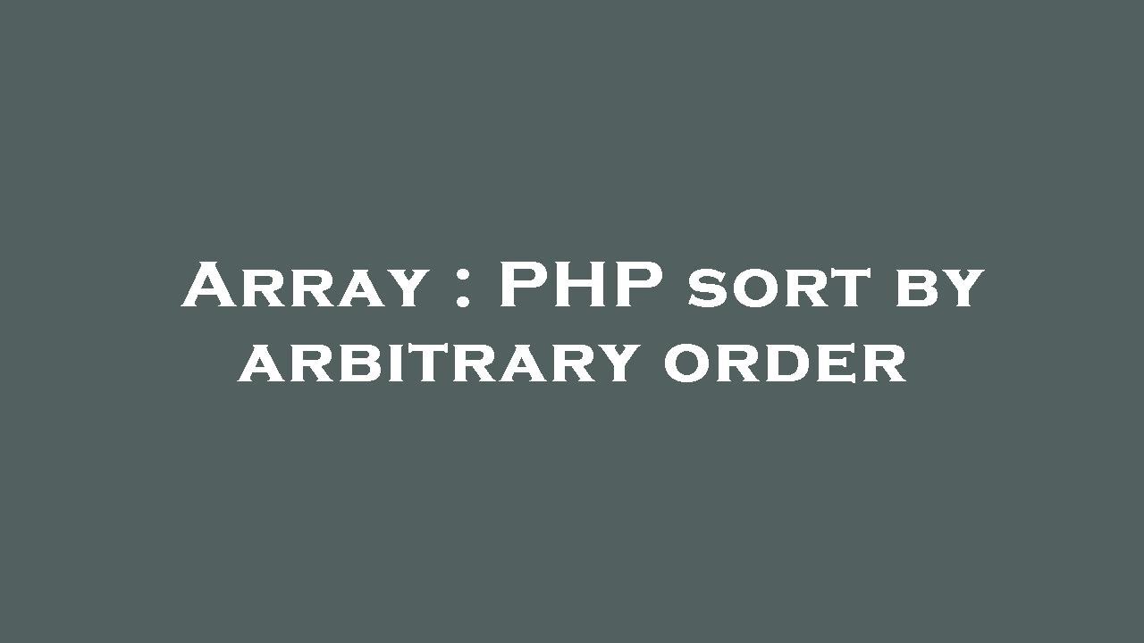 Array : PHP sort by arbitrary order