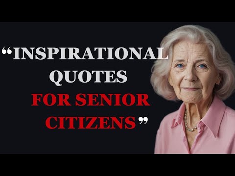 Best Inspirational Quotes for Senior Citizens to Empower and Uplift | Elderly Quotes