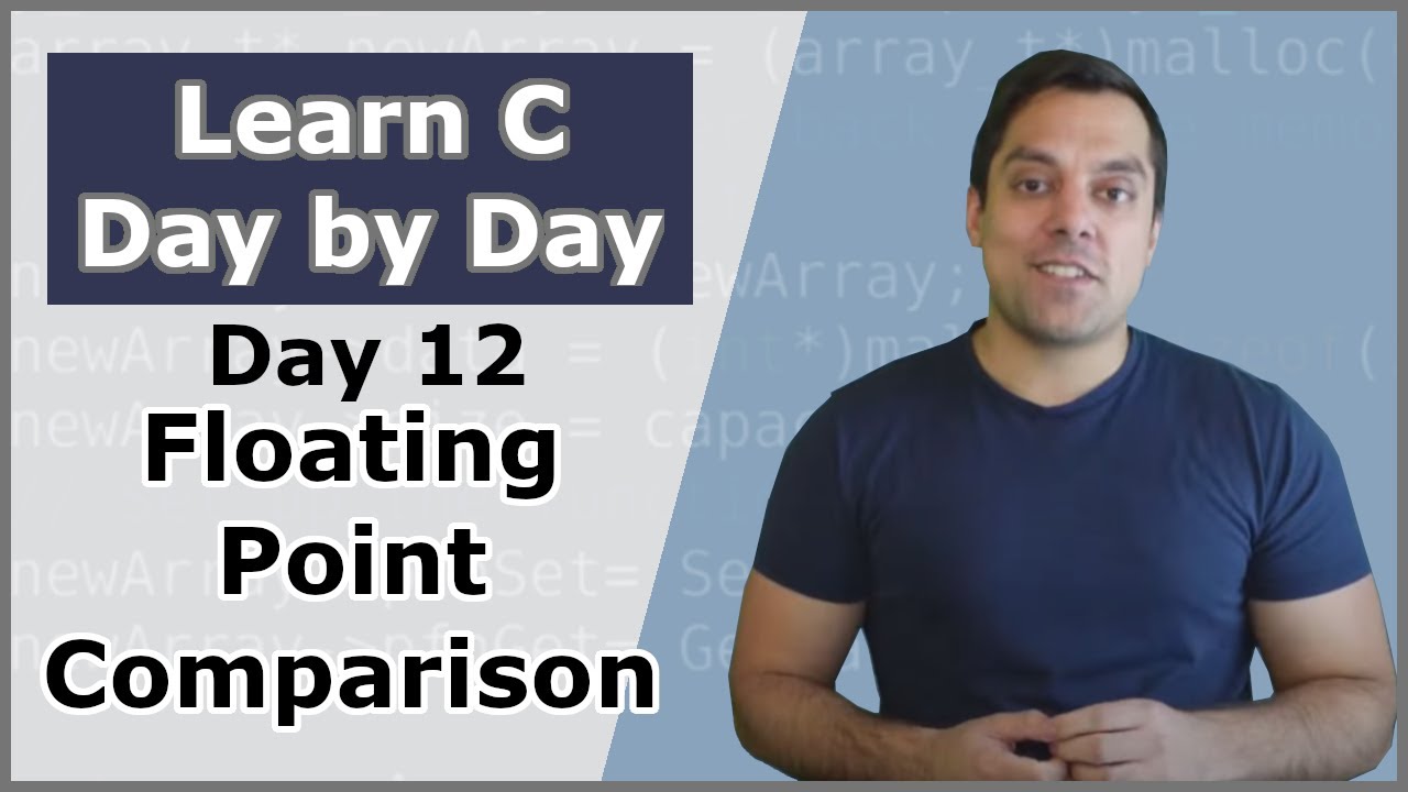 Your Twelfth Day in C (Floating Point Comparison) - Crash Course in C Programming