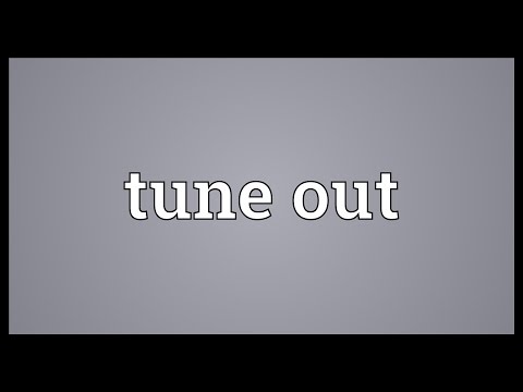 Tune out Meaning