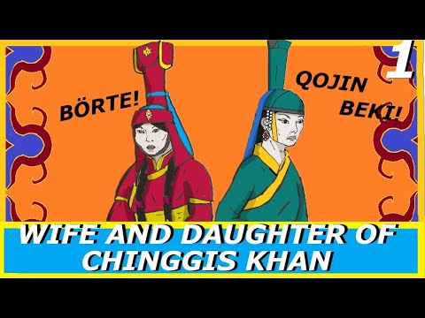 The Wife and Daughter of Genghis Khan: Introduction to the Daughters of Genghis PART 1