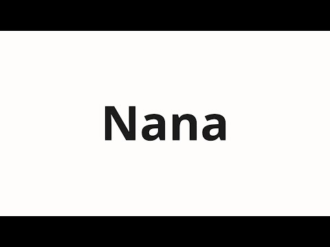 How to pronounce Nana