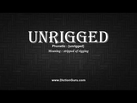 How to Pronounce unrigged with Meaning, Phonetic, Synonyms and Sentence Examples