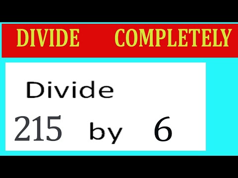 Divide 215 by 6 Divide completely