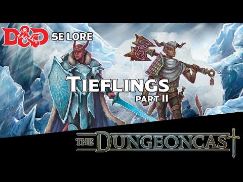 Races of the Realms: Tieflings Part II - The Dungeoncast Ep.168