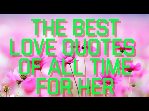 The best love quotes of all time for her..LOVE QUOTES FOR HER