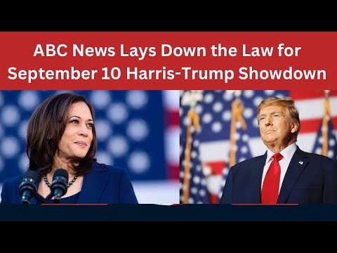 Breaking: ABC News Sets Rules for September 10 Debate Between Harris and Trump