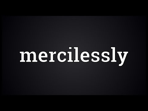 Mercilessly Meaning