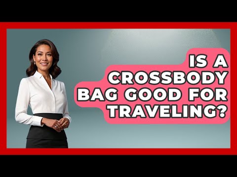 Is A Crossbody Bag Good For Traveling? - Designer Brands Spotlight