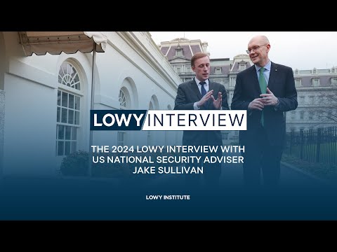The 2024 Lowy Interview with US National Security Adviser Jake Sullivan