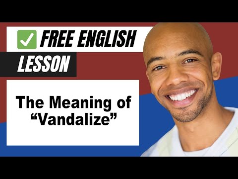 The Meaning of Vandalize - Learn English Vocabulary