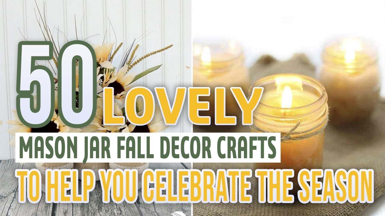 50 Lovely Mason Jar Fall Decor Crafts To Help You Celebrate The Season