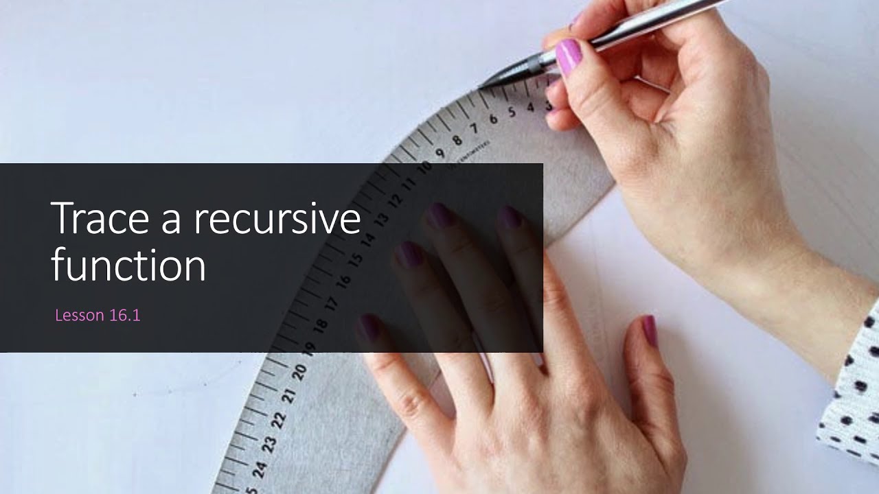 16 1 Trace a recursive function