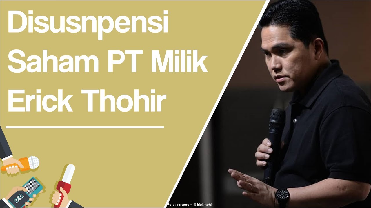 Sempat Disuspensi, Saham Perusahaan Milik Erick Thohir Dibuka Kembali ... Sempat Disuspensi, Saham Perusahaan Milik Erick Thohir Dibuka Kembali ...