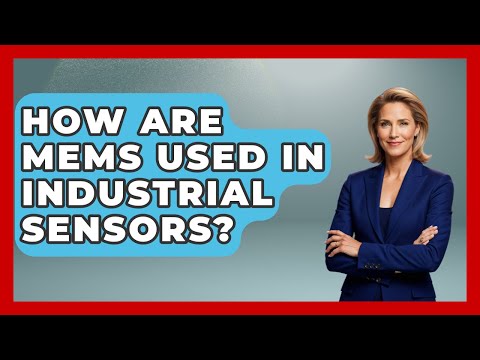 How Are MEMS Used In Industrial Sensors? - How It Comes Together