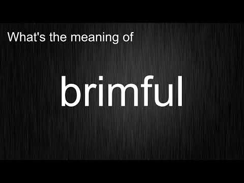 What's the meaning of "brimful", How to pronounce brimful?