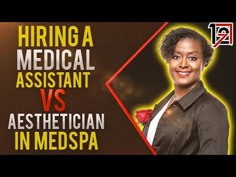 Hiring a MA  VS an Aesthetician in a Med Spa