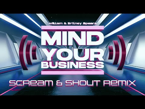 "Mind Your Business (Scream & Shout Remix)" - will.i.am x Britney ...