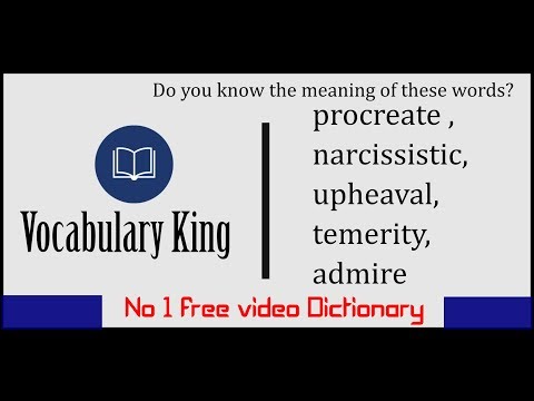 Meaning of procreate,narcissistic,upheaval ,temerity ,admire