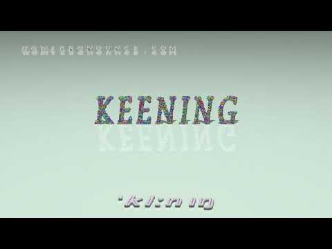 keening - pronunciation + Examples in sentences and phrases