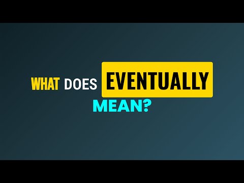What does Eventually mean?