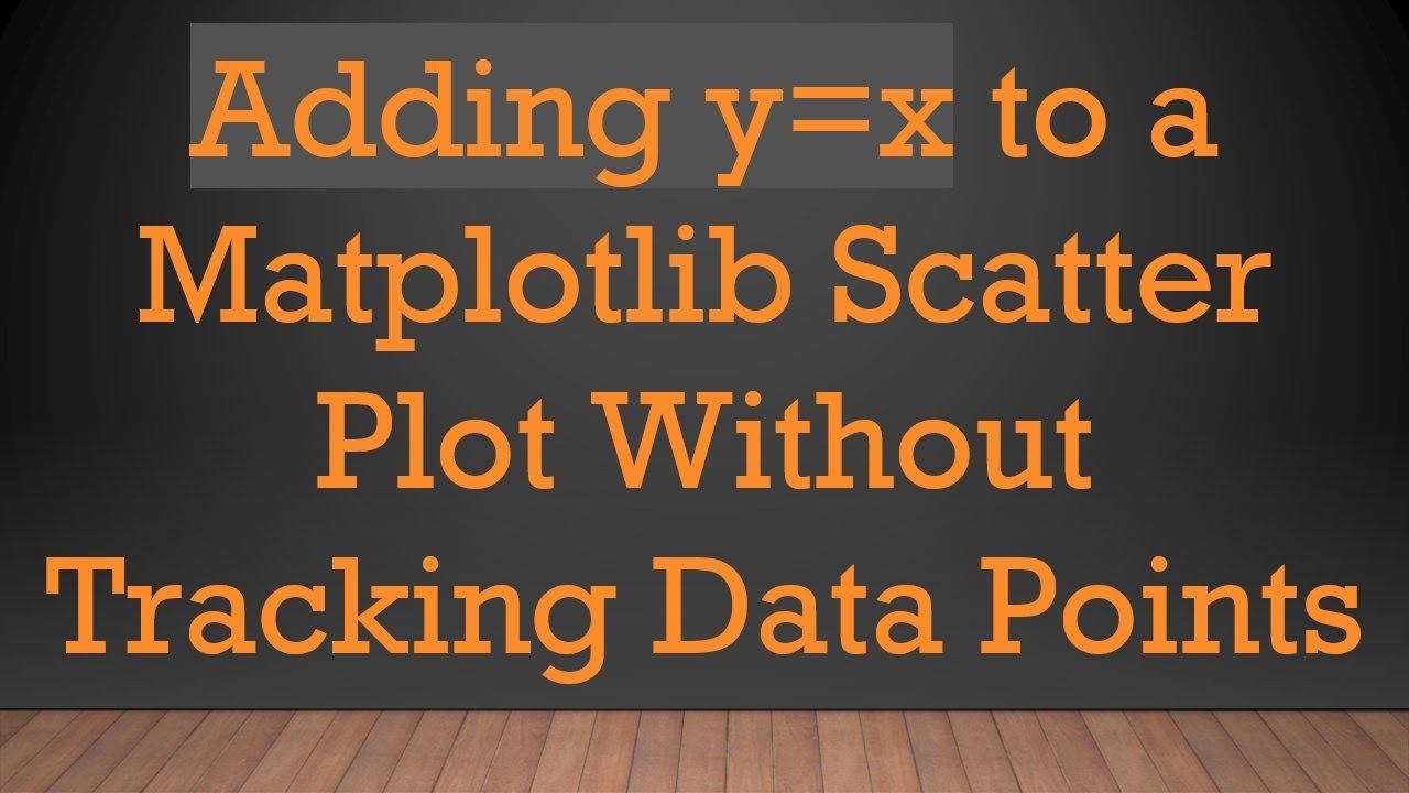 Adding y=x to a Matplotlib Scatter Plot Without Tracking Data Points