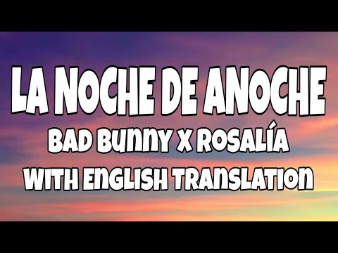 Bad Bunny, Rosalía - La Noche De Anoche (Letra/Lyrics With English Translation)