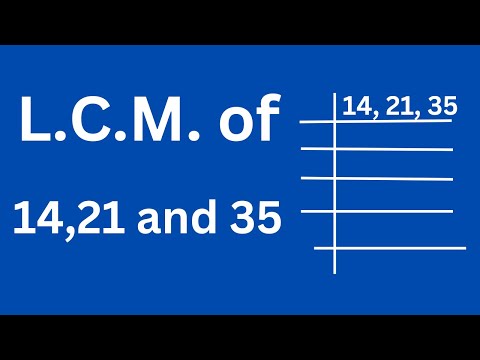 L.C.M. of 14 21 and 35