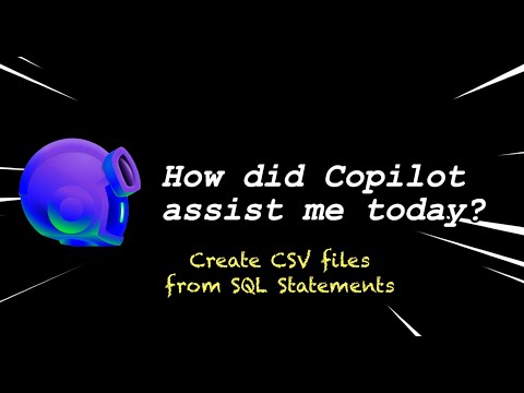 How did GitHub Copilot assist me today? Creating CSV file from SQL Statements