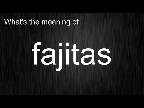What's the meaning of "fajitas", How to pronounce fajitas?