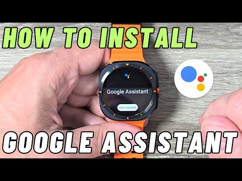 How to Install Google Assistant on Samsung Galaxy Watch 7 Ultra