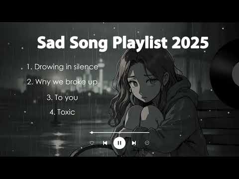 Best song playlist 2025 - sad song for sad people - sad love song that make you cry ðŸ˜ðŸ–¤