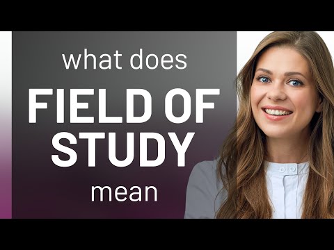 Field of study — definition of FIELD OF STUDY