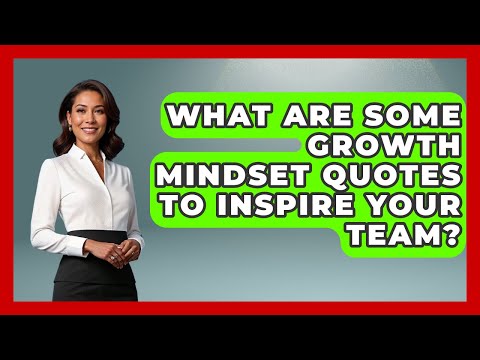 What Are Some Growth Mindset Quotes To Inspire Your Team? - Customer Support Coach