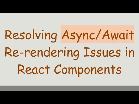 Resolving Async/Await Re-rendering Issues in React Components