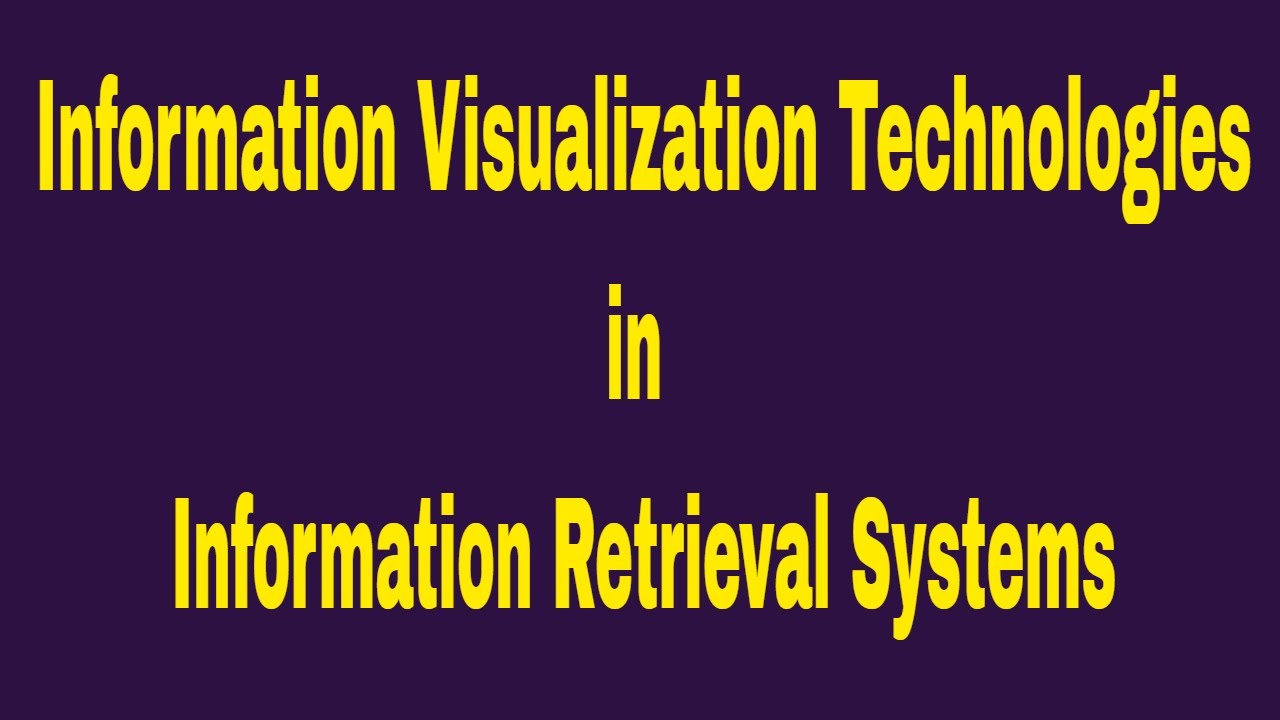 Information Visualization Technologies || Information Retrieval Systems || IRS