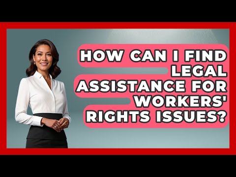 How Can I Find Legal Assistance for Workers' Rights Issues? | America First Democrats