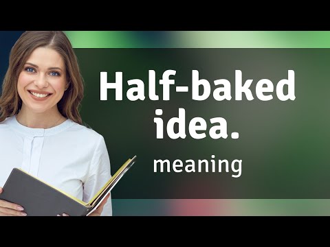 Understanding "Half-Baked Idea": A Guide for English Learners