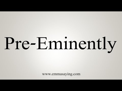 How To Say Pre-Eminently