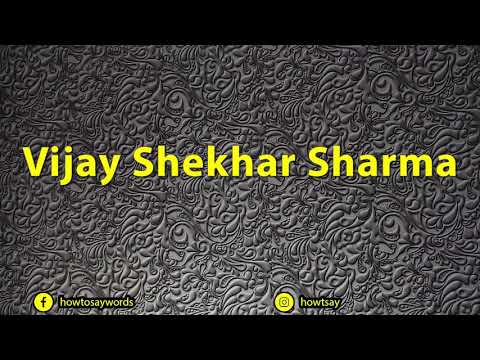 How To Pronounce Vijay Shekhar Sharma