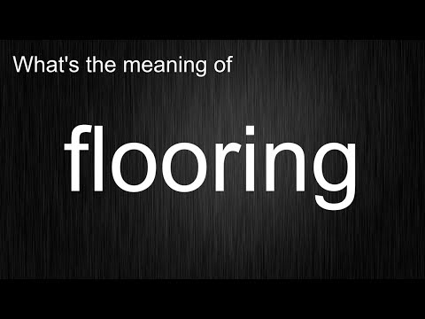 What's the meaning of "flooring", How to pronounce flooring?